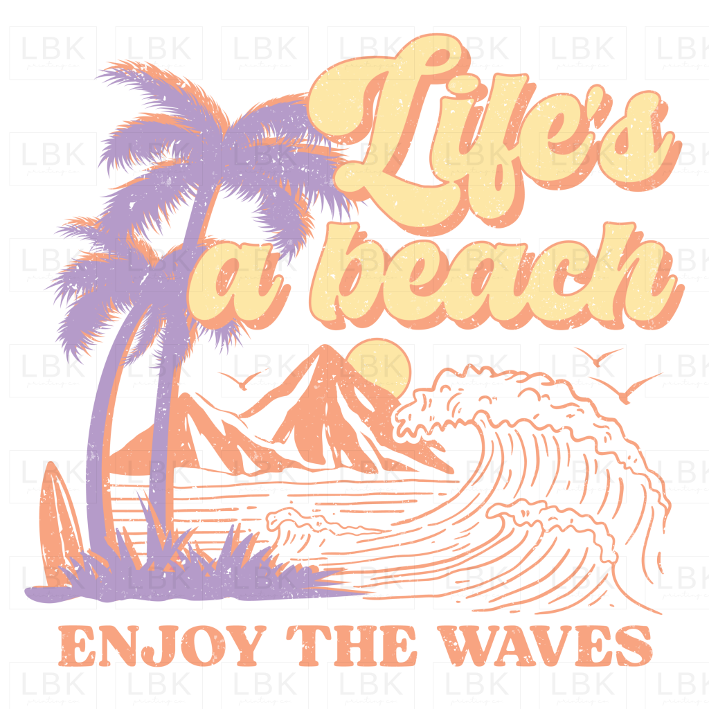 Life's a Beach Enjoy the Waves- DTF — LBK Printing Co.