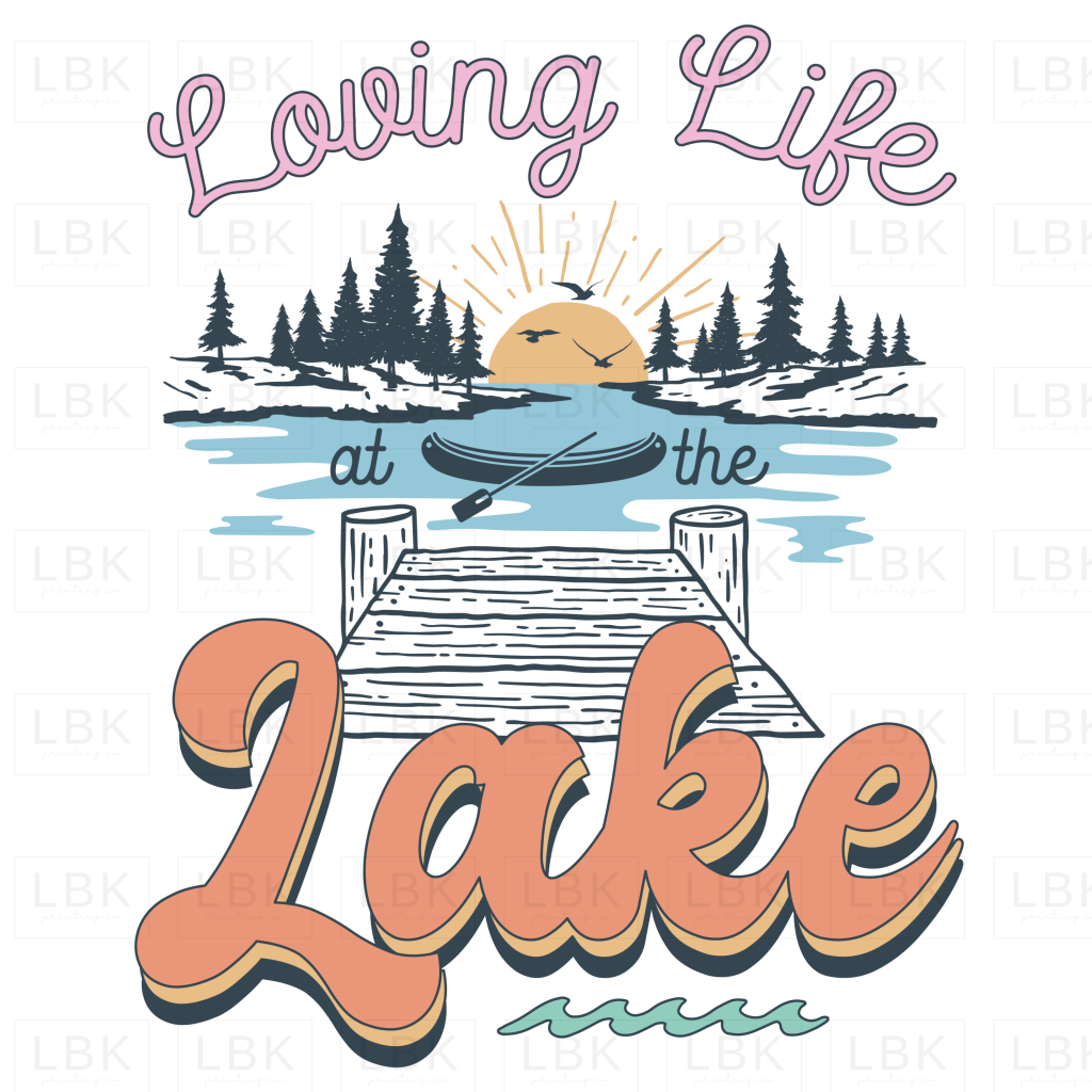 Loving Life at the Lake- DTF — LBK Printing Co.
