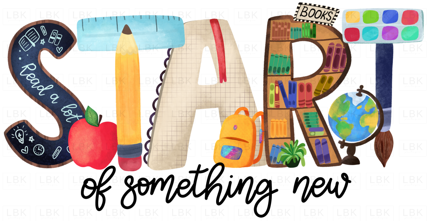Start of Something New - School- DTF — LBK Printing Co.